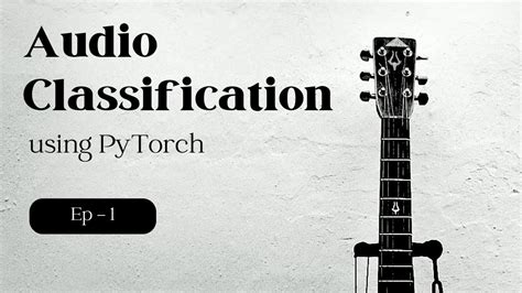 Ep 1 Intro And Data Audio Classification In Pytorch Project