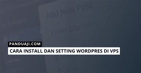 Install Dan Setting Wordpress Di Vps Hosting Wordpress Sendiri Part 3 Panduajicom