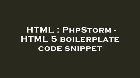 Html Phpstorm Html 5 Boilerplate Code Snippet Youtube