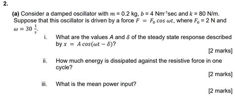 2 A Consider A Damped Oscillator With M 02 Kg B 4 Nm 1sec And
