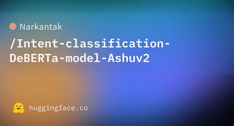 Narkantakintent Classification Deberta Model Ashuv2 · Hugging Face