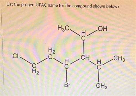 Solved List the proper IUPAC name for the compound shown | Chegg.com