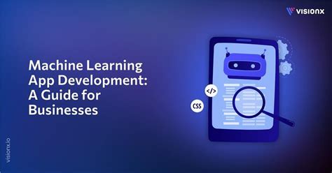 Machine Learning App Development Guide For Businesses Visionx
