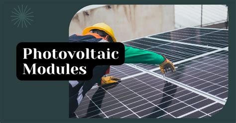 Photovoltaic Modules Exploring The Advancements And Benefits · The