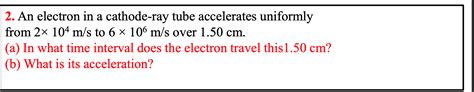 [solved] 2 An Electron In A Cathode Ray Tube Accelerates