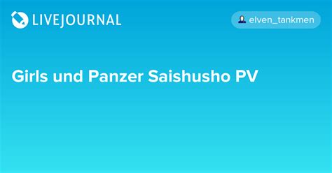 Girls Und Panzer Saishusho Pv Elventankmen — Livejournal