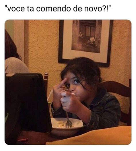 Voce Ta Comendo De Novo Memes