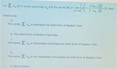 solved let ∑xn ﻿be a series such that xn≠0 ﻿for all ninn