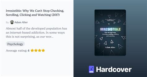 Irresistible Why We Cant Stop Checking Scrolling Clicking And Watching By Adam Alter Hardcover