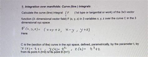 Solved 5 Integration Over Manifolds Curve Line Integrals