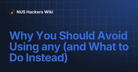 Why You Should Avoid Using Any And What To Do Instead Nus Hackers Wiki