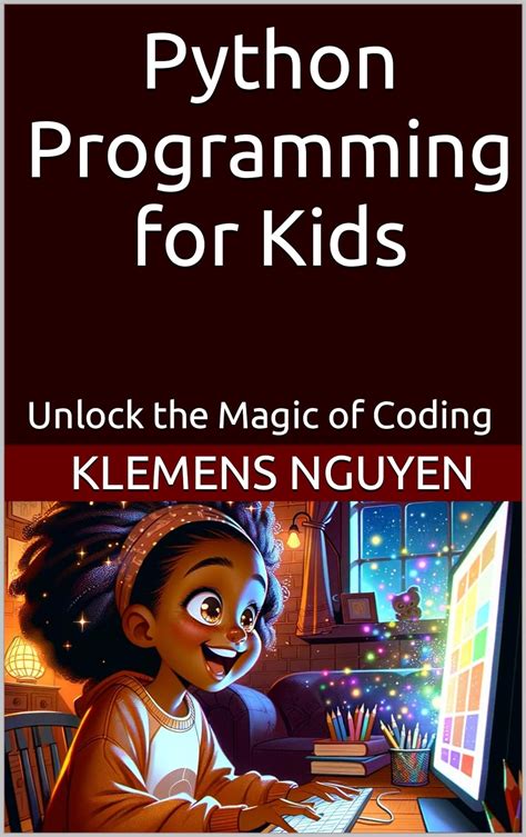 Python Programming for Kids: Unlock the Magic of Coding eBook : Nguyen, Klemens : Amazon.in: Books