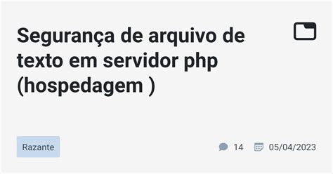 Segurança De Arquivo De Texto Em Servidor Php Hospedagem · Razante · Tabnews