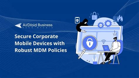 MDM Policy Best Practices Every Business Should Follow In AirDroid Blog