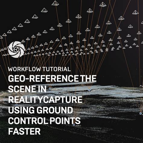 How To Geo Reference The Scene In Realitycapture Using Ground Control