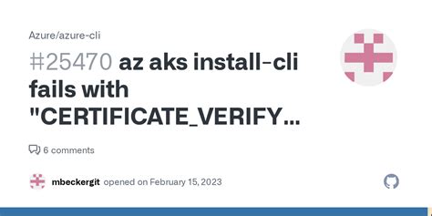 Az Aks Install Cli Fails With Certificateverifyfailed Error · Issue 25470 · Azureazure Cli
