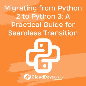 Migrating From Python 2 To Python 3 A Practical Guide For Seamless