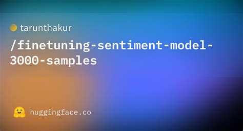 Tarunthakurfinetuning Sentiment Model 3000 Samples · Hugging Face