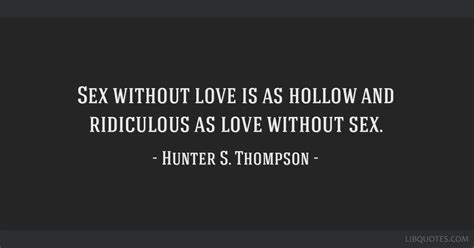 Sex Without Love Is As Hollow And Ridiculous As Love