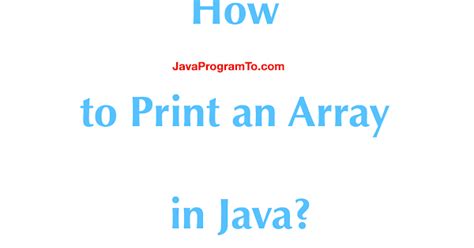 Java Program How To Print An Array In Java JavaProgramTo