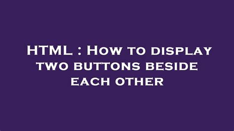 HTML How To Display Two Buttons Beside Each Other YouTube
