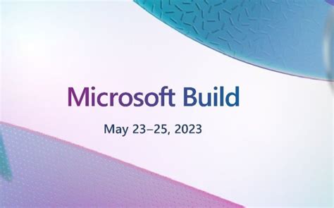 Официально Microsoft Build 2023 пройдёт с 23 по 25 мая Community