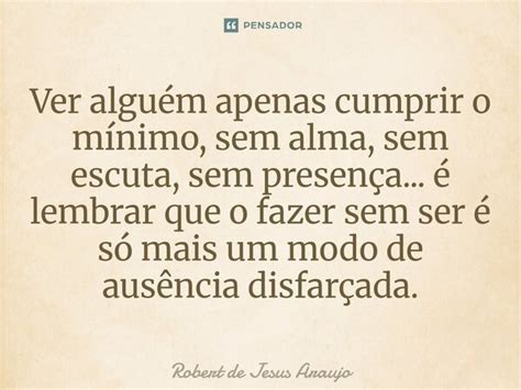 ⁠ver Alguém Apenas Cumprir O Mínimo Robert De Jesus Araújo Pensador