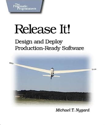 Release It Design And Deploy Production Ready Software Pragmatic Programmers Nygard