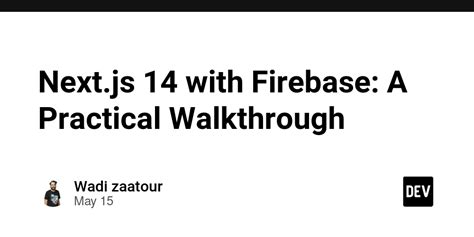 Nextjs 14 With Firebase A Practical Walkthrough Dev Community