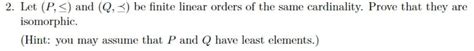 Solved 2 Let P≤ And Q⪯ Be Finite Linear Orders Of The