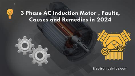 3 Phase Ac Induction Motor Faults Causes And Remedies In 2024 │electronicsinfos Electronicsinfos