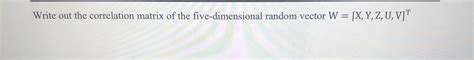 solved write out the correlation matrix of the