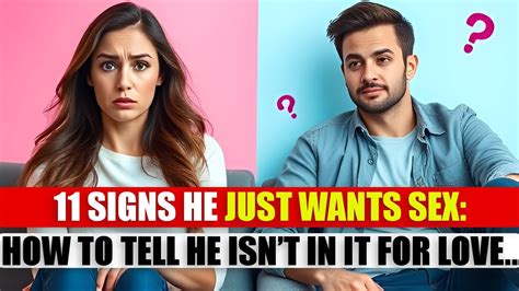 11 signs he just wants sex how to tell he isn t in it for love