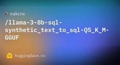 Nakcnx Llama 3 8b Sql Synthetic Text To Sql Q5 K M GGUF At Main