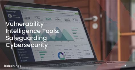 Vulnerability Intelligence Tools Safeguarding Cybersecurity Lxd Cdn