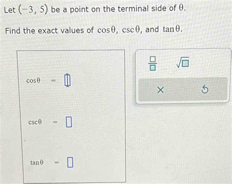 Solved Let 3 5 Be A Point On The Terminal Side Of θ Find The Exact Values Of Cos θ Csc θ
