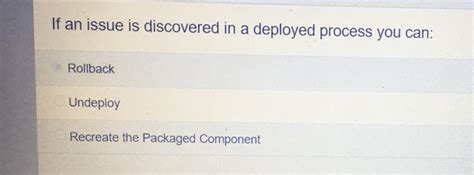 Solved If An Issue Is Discovered In A Deployed Process You Chegg