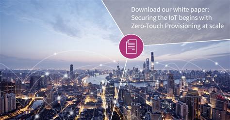 Securing The Iot Begins With Zero Touch Provisioning At Scale Iot Now News And Reports