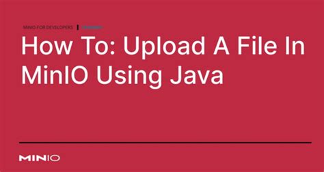 How To Upload A File To Minio Using Java