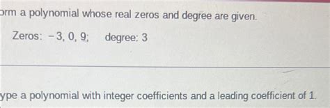 solved orm a polynomial whose real zeros and degree are