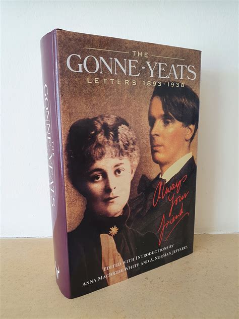 The Gonne Yeats Letters 1893 1938 Always Your Friend By Anna Macbride White And A Norman