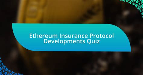 Ethereum Insurance Protocol Developments Quiz Fatpapassg