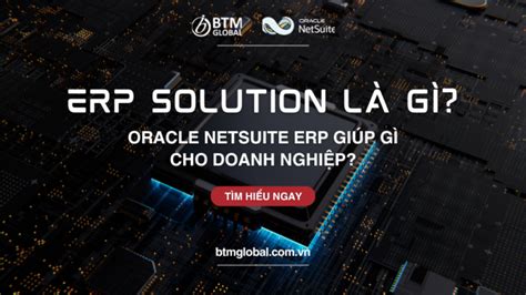Oracle Netsuite Giải Pháp Erp Số 1 Thế Giới Theo Mô Hình đám Mây Saas Btm Global