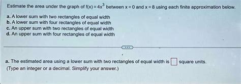 solved estimate the area under the graph of f x 4x between x 0