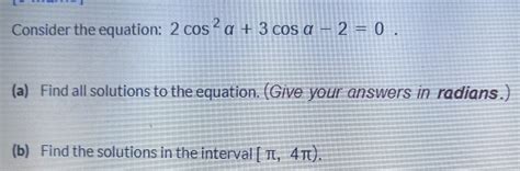 Solved Consider The Equation 2cos 2alpha 3cos Alpha 2 0 A Find All Solutions To The
