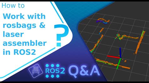 ROS2 Q A 228 How To Work With Rosbags And Laser Assembler In ROS2