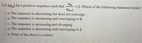 Solved An Let An Be A Positive Sequence Such That Chegg Com