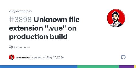 Unknown File Extension Vue On Production Build · Issue 3898 · Vuejsvitepress · Github