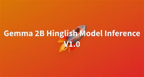 kirankunapuli gemma 2b hinglish model inference v1 0 at main