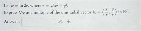 solved let φ ln2r where r x2 y2 express ∇φ as a multiple